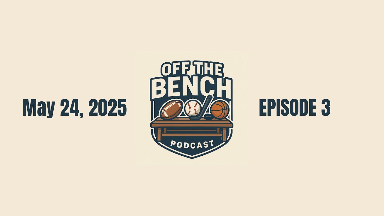 Off the Bench Podcast-Episode 3-May 24, 2025 - YouTube