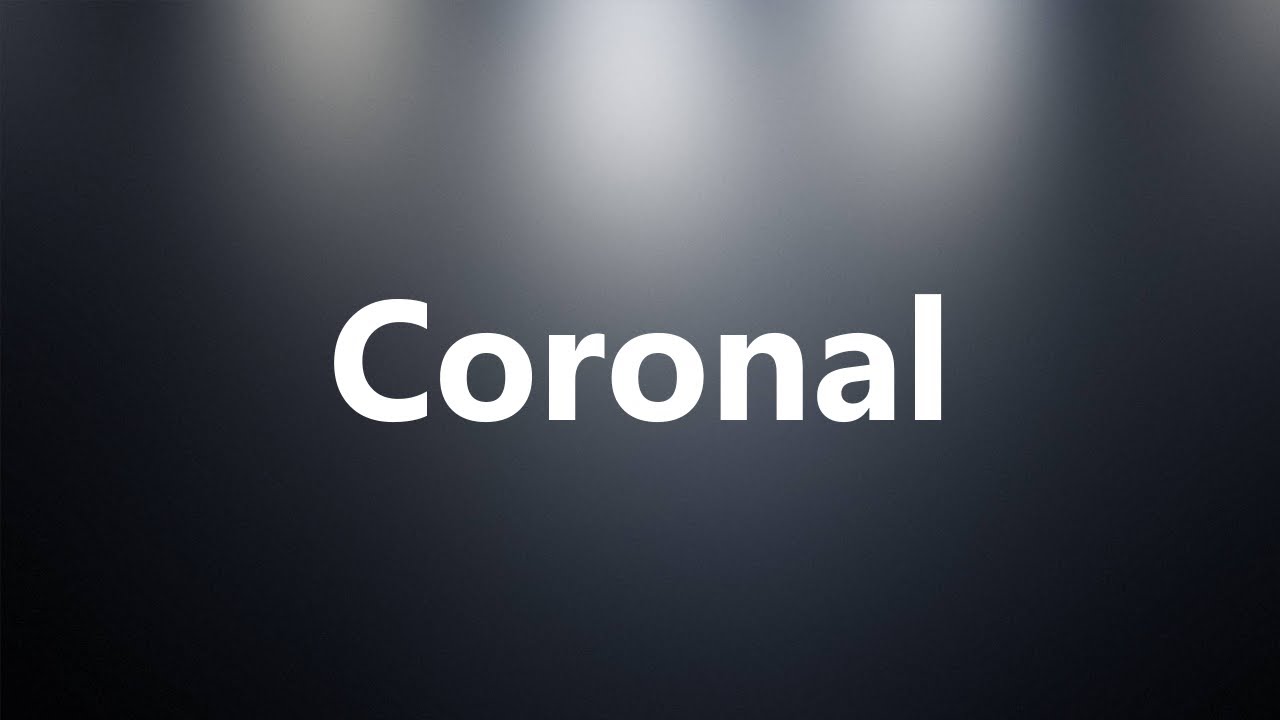 Coronal - Medical Definition and Pronunciation - YouTube