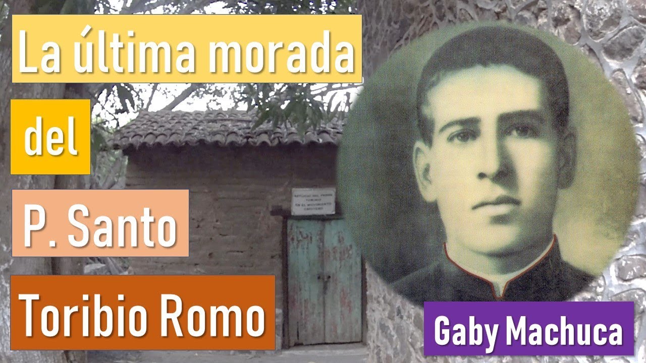 La Última Morada Del Padre Santo Toribio Romo Con Gaby Machuca - YouTube