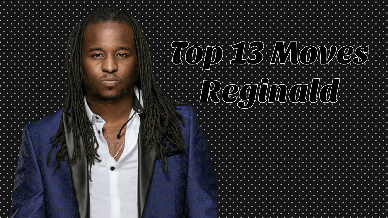 Top 13 Moves of Reginald - YouTube