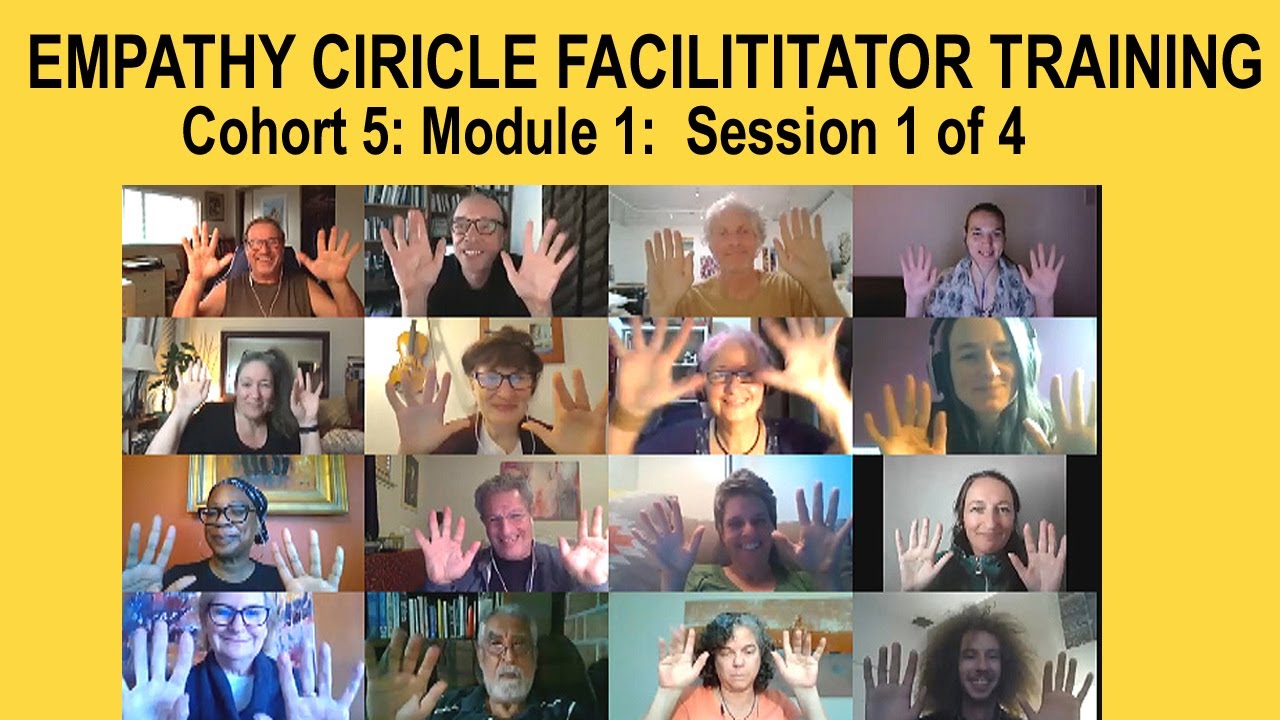 Empathy Circle Facilitator Training: Cohort 5: Module 1: Session 1 of 4 ...