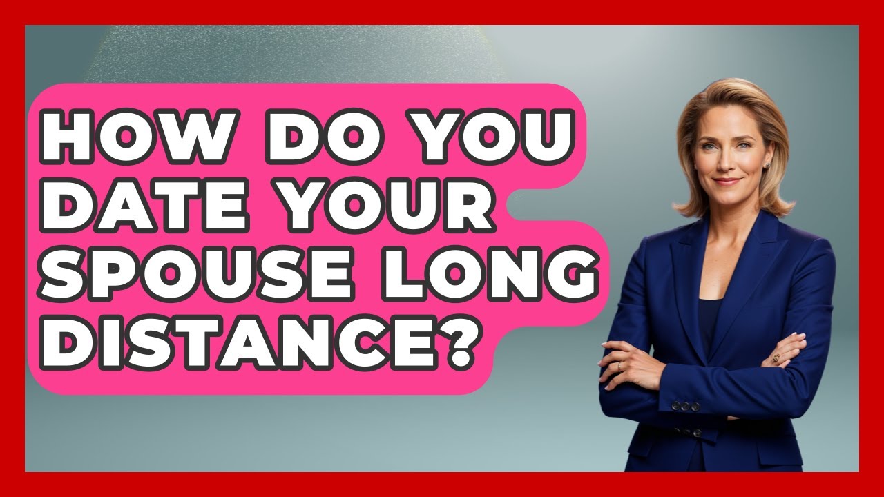 How Do You Date Your Spouse Long Distance? - Better Family ...