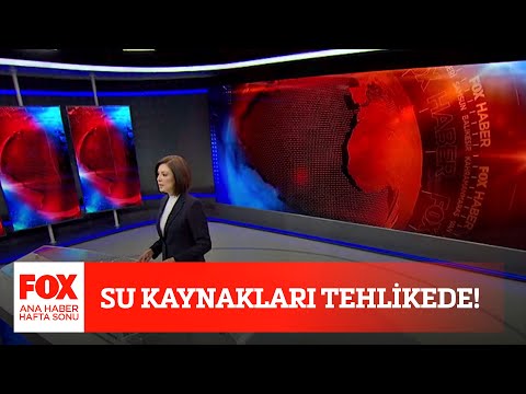 Su kaynakları tehlikede! 10 Ocak 2021 Gülbin Tosun ile FOX Ana Haber Hafta Sonu