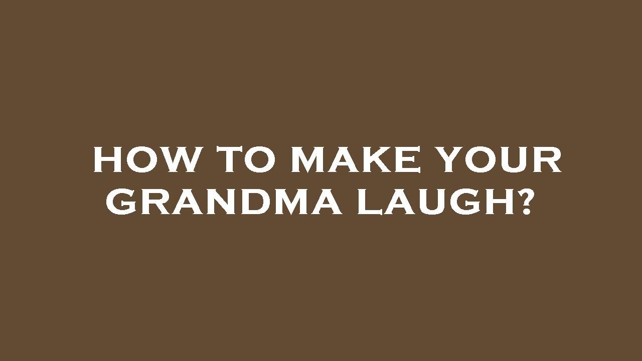How to make your grandma laugh? - YouTube