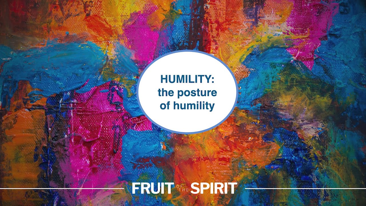 Humility The Posture Of Humility Fruit Of The Spirit Overtime Humility The Posture Of Humility Fruit Of The Spirit Overtime