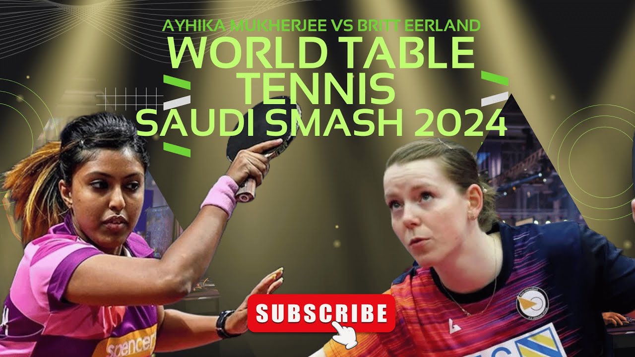 曾打贏世界冠軍的黑馬 艾希卡·穆克吉 VS 布里特·埃爾蘭德 沙特大滿貫 World Table Tennis Saudi Smash ...