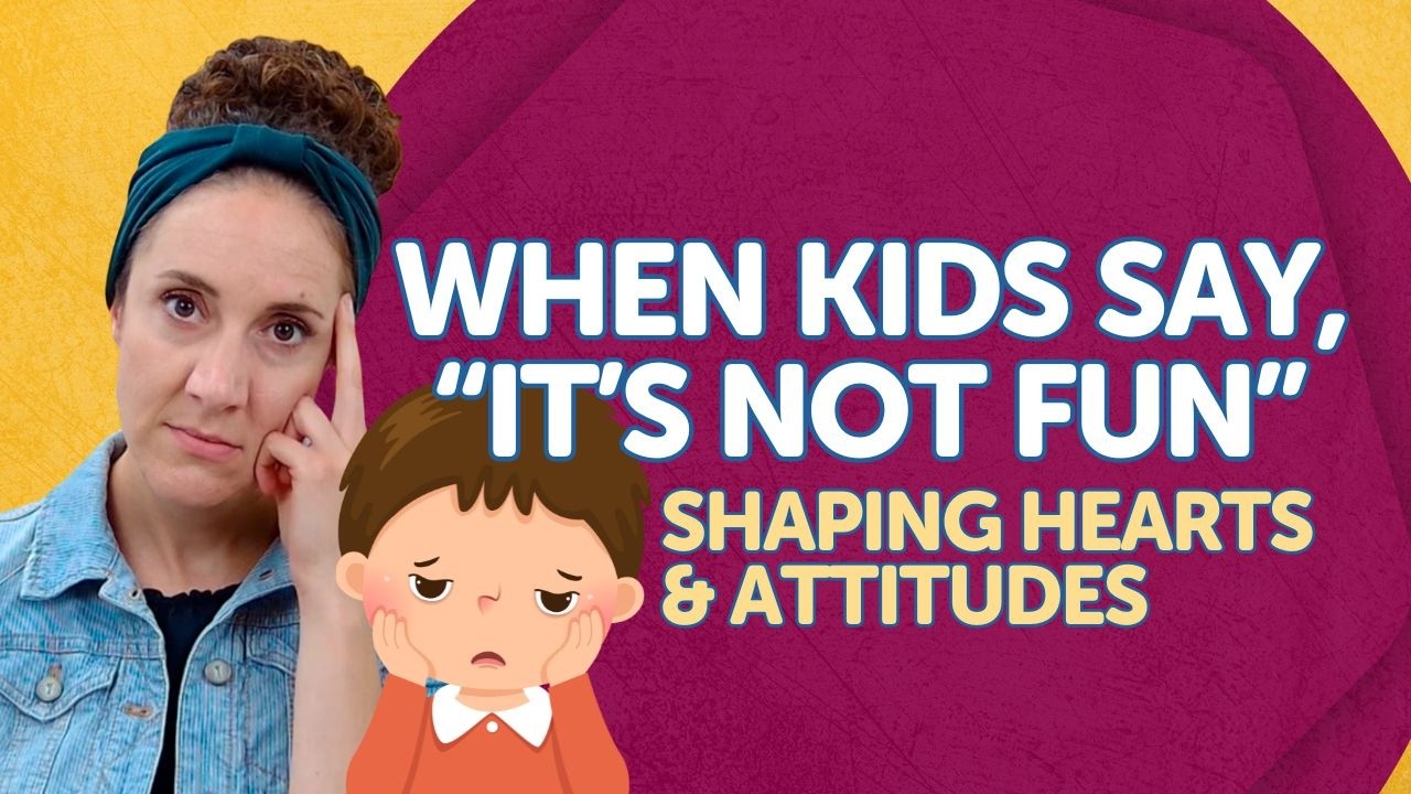 When Kids Say, 'It’s Not Fun' – Shaping Hearts and Attitudes - YouTube