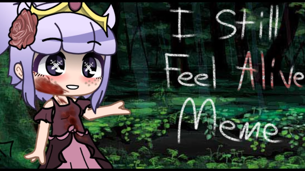 I Still Feel Alive Meme BLOOD WARNING/SLIGHT EPILEPSY - YouTube