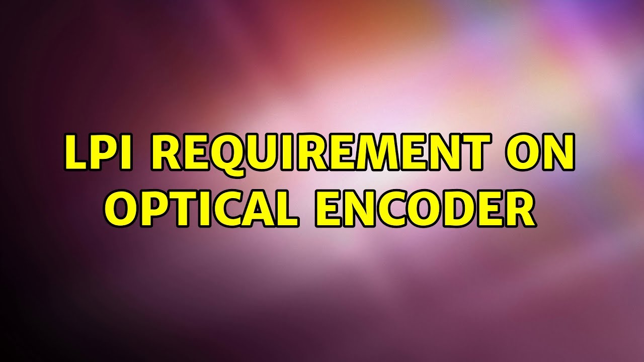 LPI requirement on optical encoder - YouTube