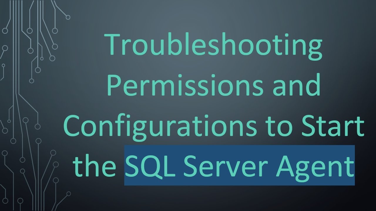 Troubleshooting Permissions and Configurations to Start the SQL Server Agent - YouTube