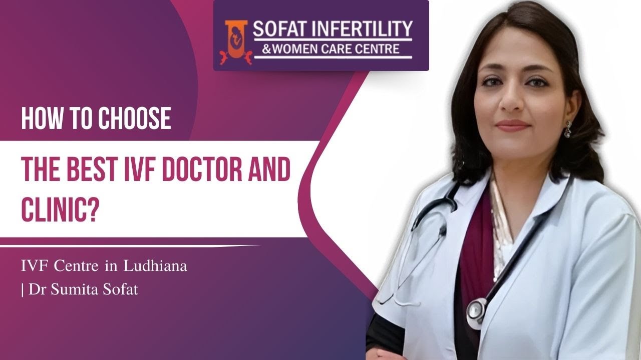 How to Choose the Best IVF Doctor and Clinic? IVF Centre in Ludhiana ...