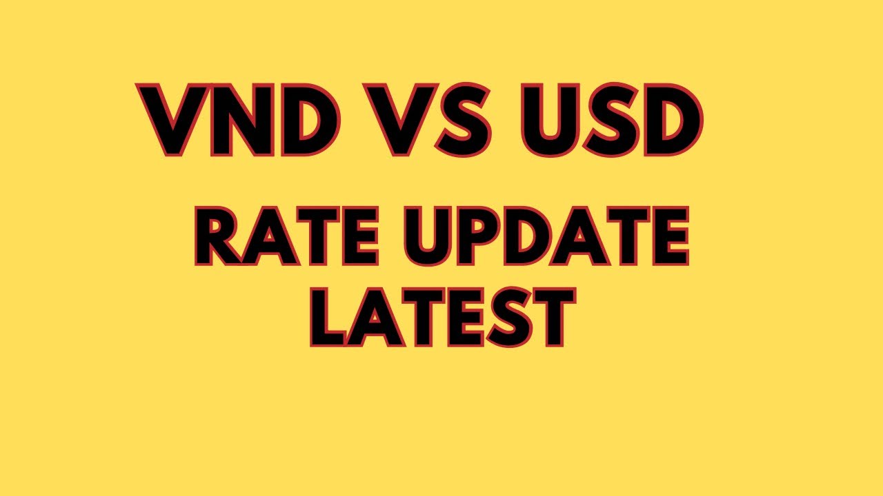 Vietnam Dong Vietnam Dong Vs USD Rate Update Today Vietnam Dong News
