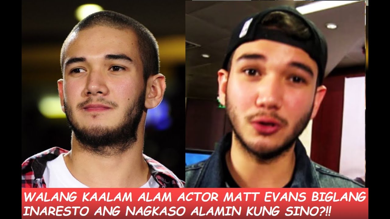 ACTOR MATT EVANS INARESTO NANG WALANG KAALAM ALAM ANG ACTOR SINO ANG ...