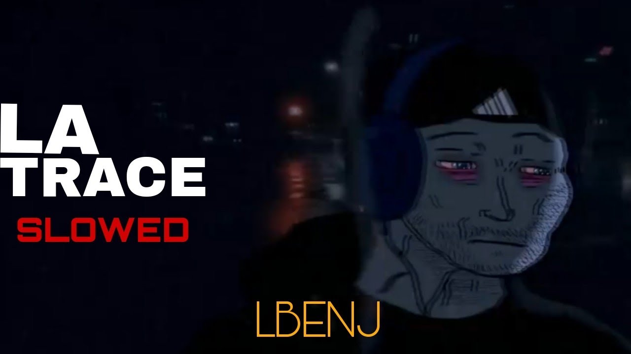 Lbenj - La Trace (s l o w e d + r e v e r b) 2017 - YouTube