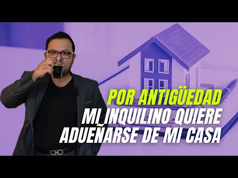 ¿puede quitarme la casa mi inquilino? Derecho de antigüedad en rentas. Mitos Urbanos.