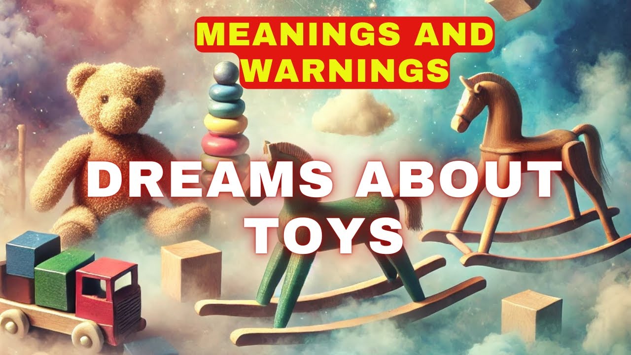 What does Toys mean in a Dream? Meaning of Dreams about Buying Toys ...