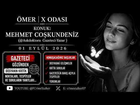 Konuk: MEHMET COŞKUNDENİZ I ÇAĞLA TUĞALTAY DOSYASI 🅧 📅 01 Eylül  2026 I  Ömer I Asya 💫 X ODASI