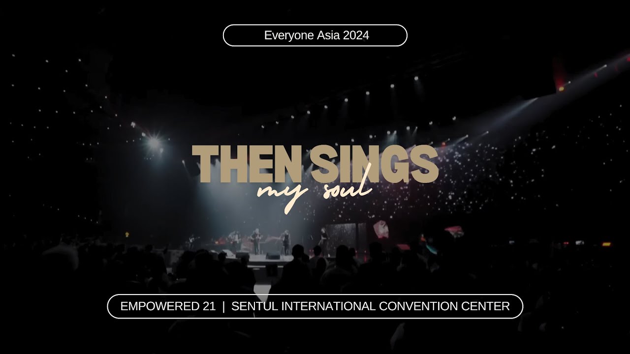 Then Sings My Soul | Everyone Asia 2024 | Empowered 21 - YouTube