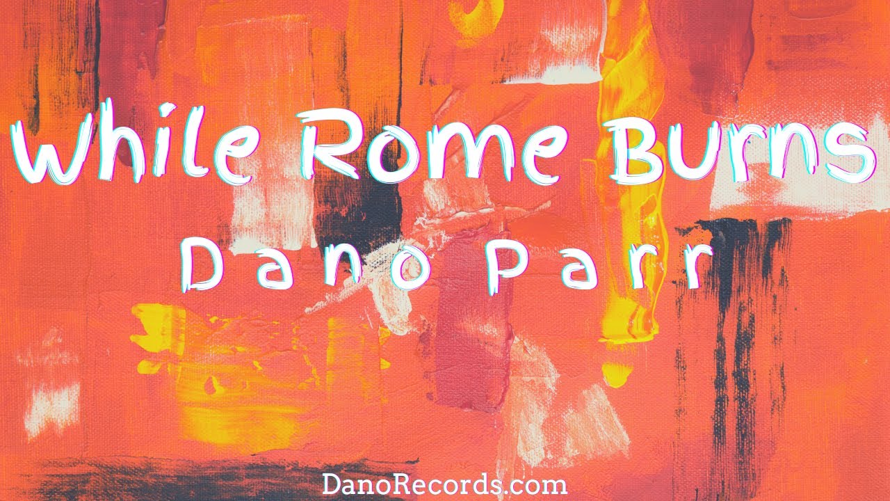 While Rome Burns / Dano Parr - YouTube