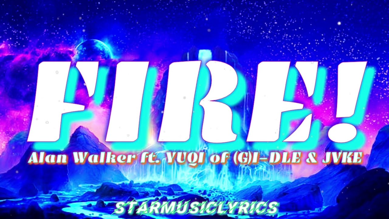 Alan Walker ft. YUQI of (G)I-DLE & JVKE - Fire! (Lyrics) 🎶 - YouTube