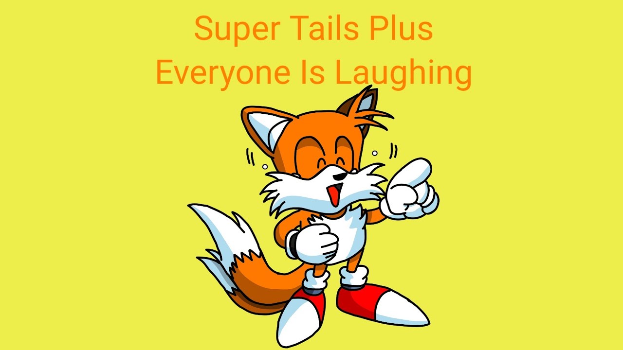 Super Tails Plus Everyone Is Laughing - YouTube