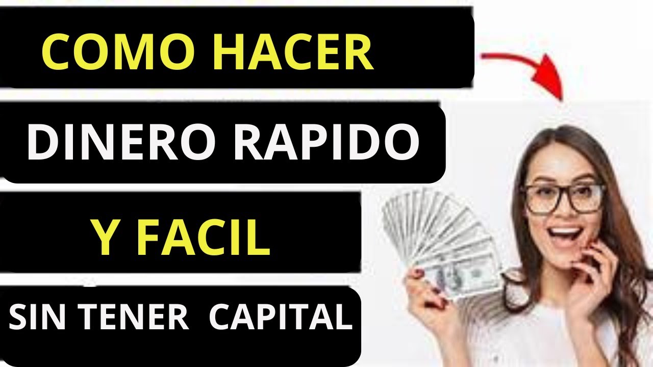 CÓMO HACER DINERO RÁPIDO Y FÁCIL SIN TENER CAPITAL. - YouTube