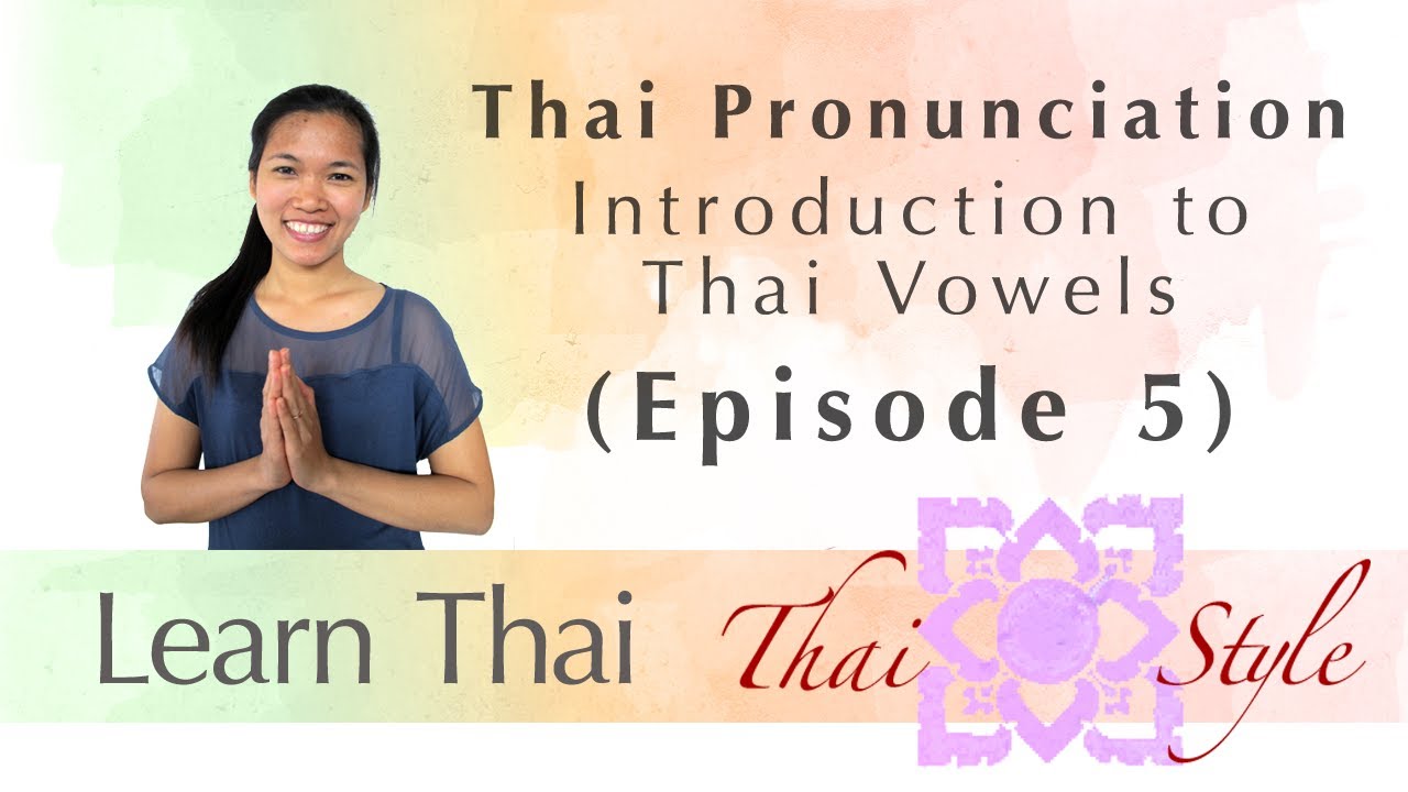 Thai Pronunciation : Introduction to Thai Vowels (Episode 5) - YouTube