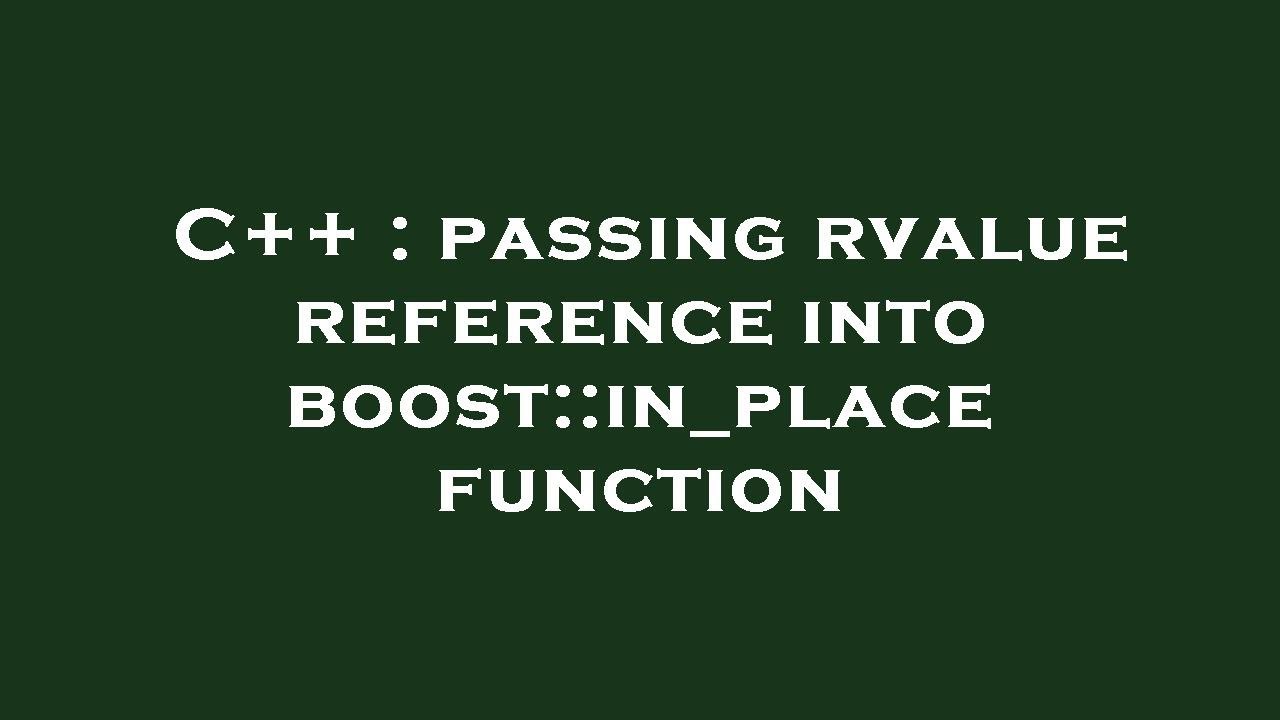 C Passing Rvalue Reference Into Boost In Place Function Youtube