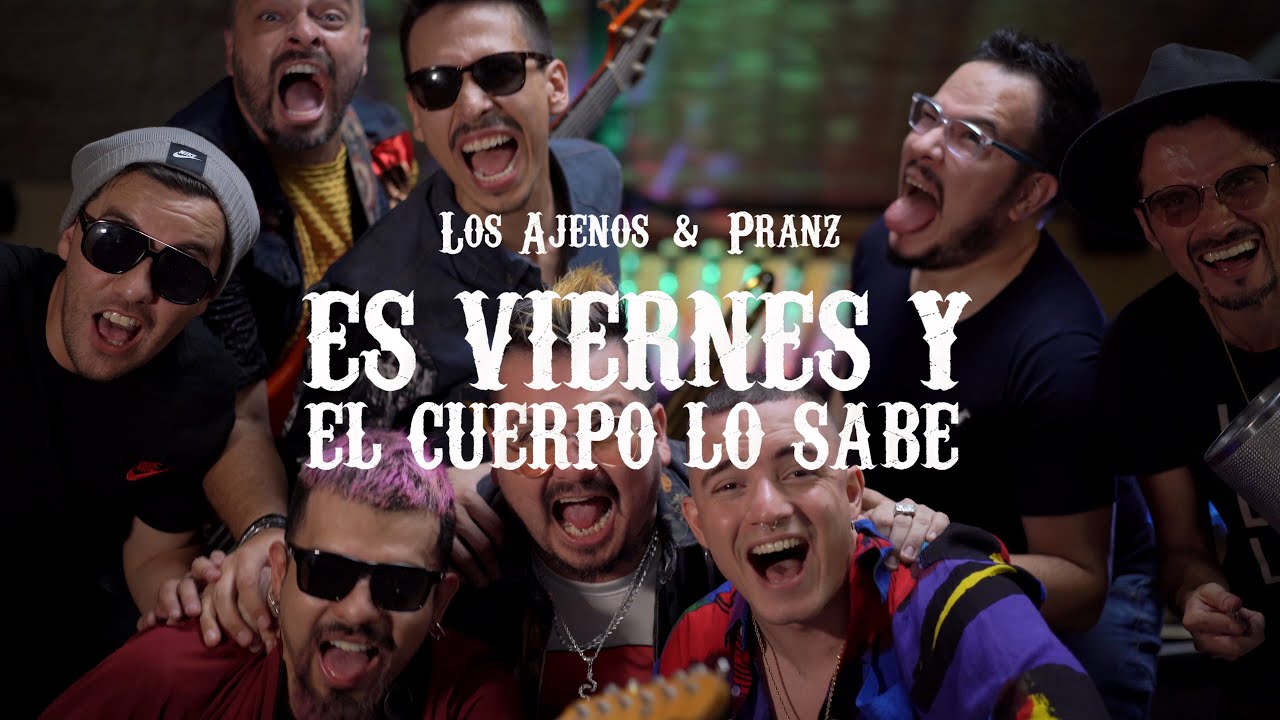 Los Ajenos & Pranz - Viernes y el Cuerpo lo Sabe (Video Oficial ...