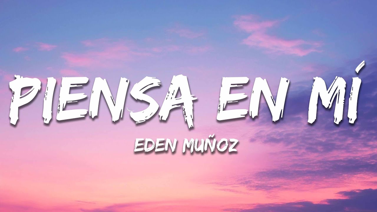 Eden Muñoz - Piensa En Mí (Letra/Lyrics) - YouTube