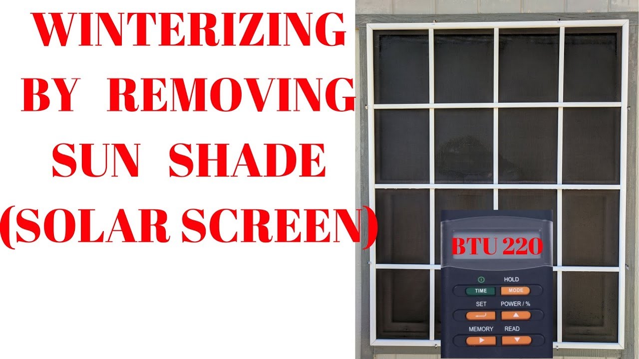 DIY Winterizing, removing Solar shade solar sun screen (BTU meter ...