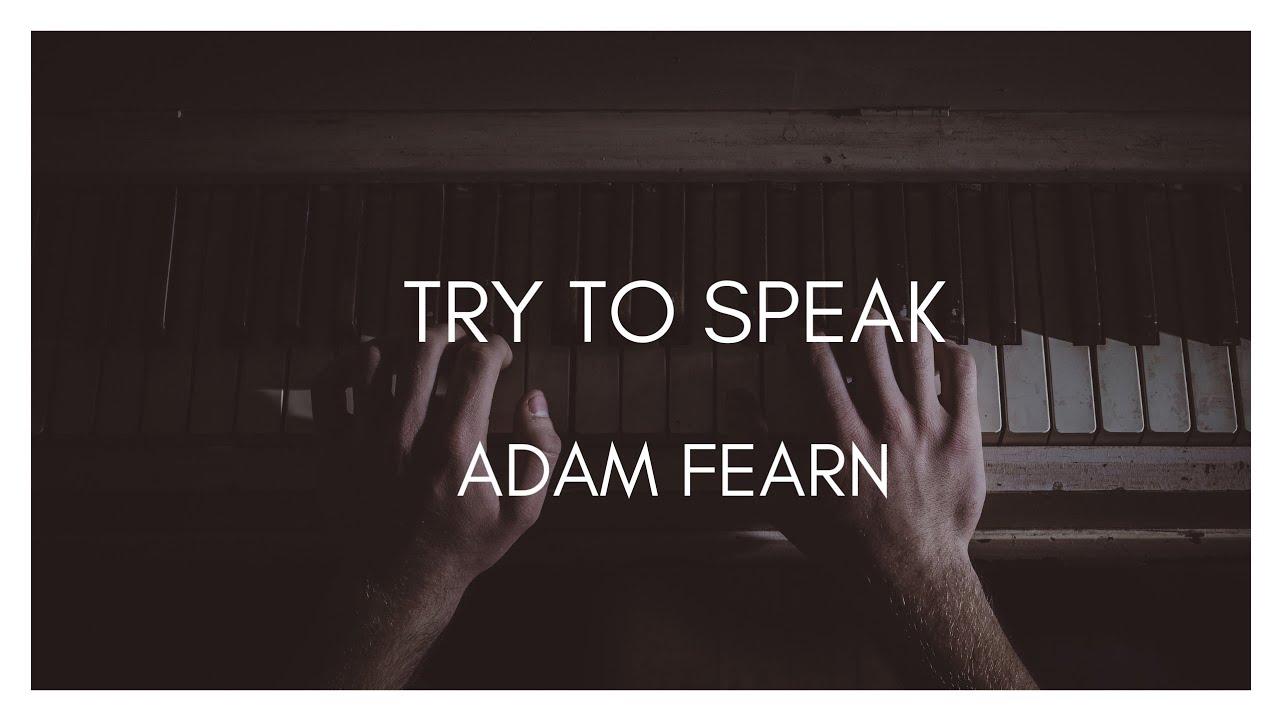 Try To Speak - Adam Fearn - YouTube