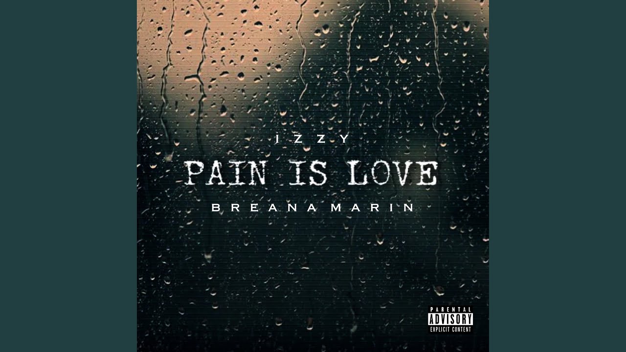 Pain Is Love - Izzy Official: Song Lyrics, Music Videos & Concerts
