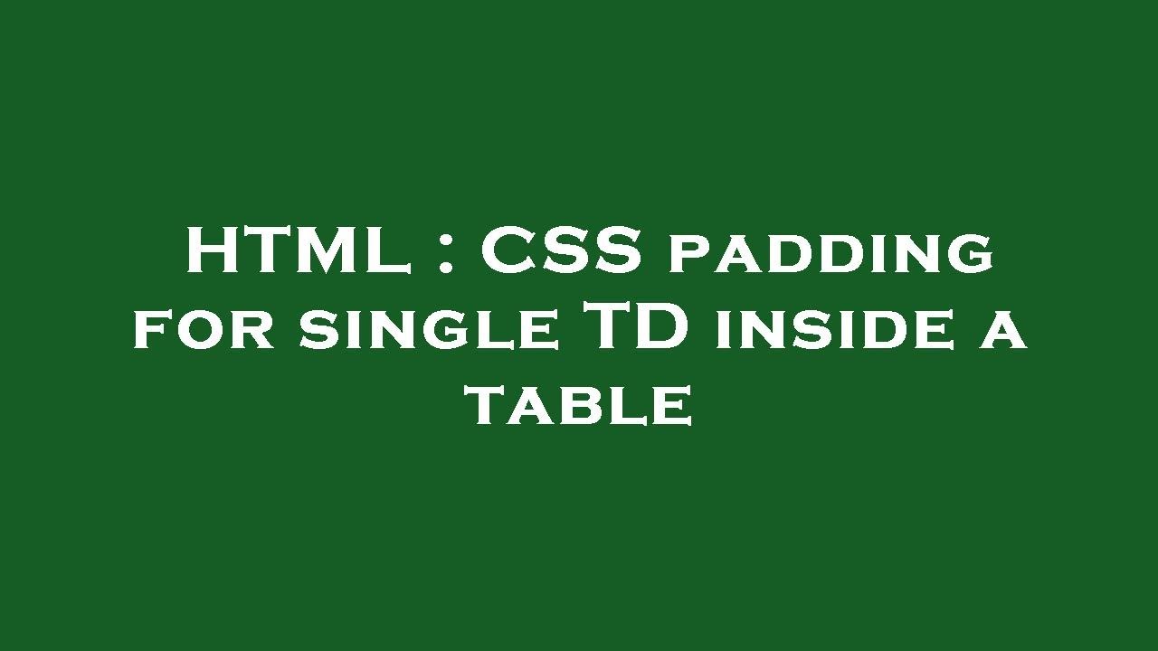 HTML : CSS padding for single TD inside a table - YouTube