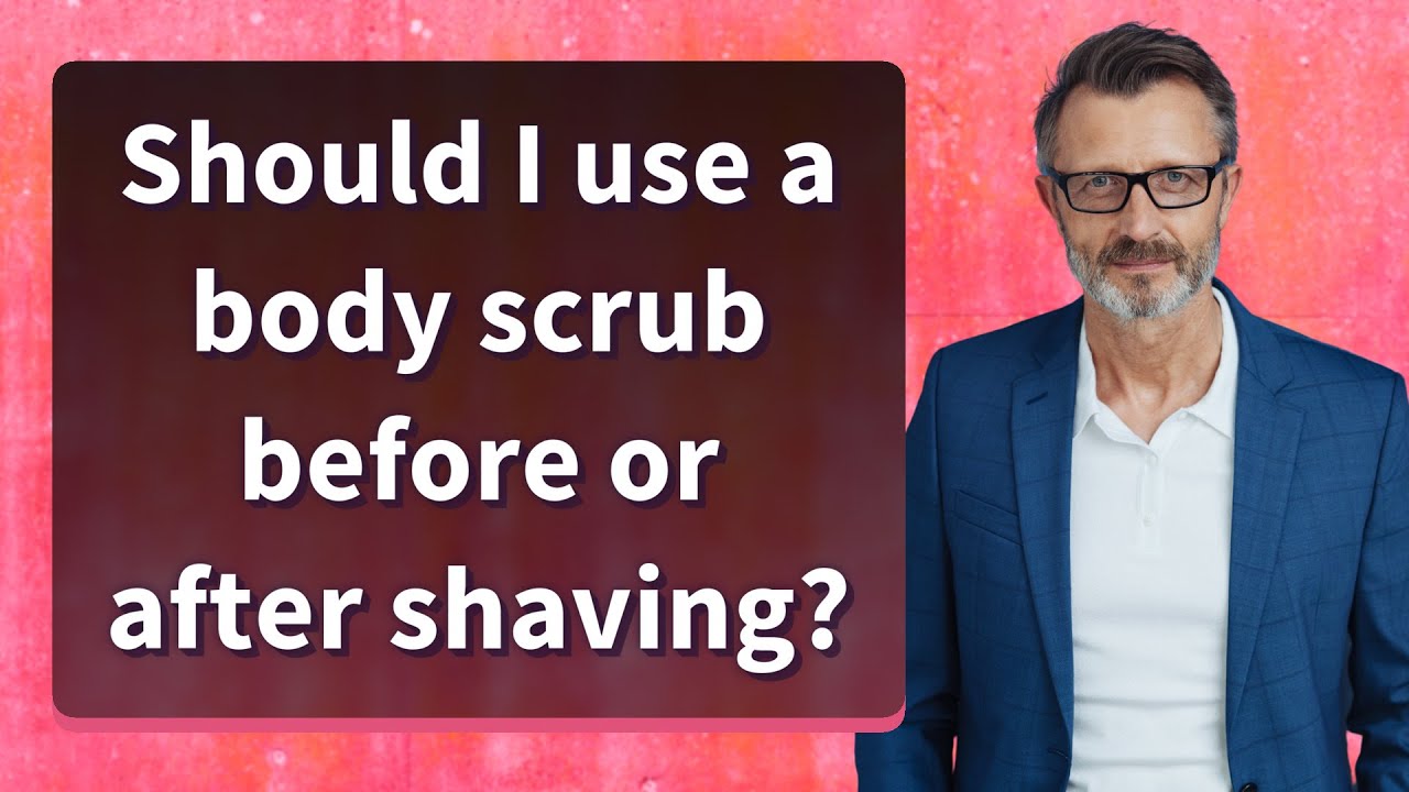Should I use a body scrub before or after shaving? - YouTube