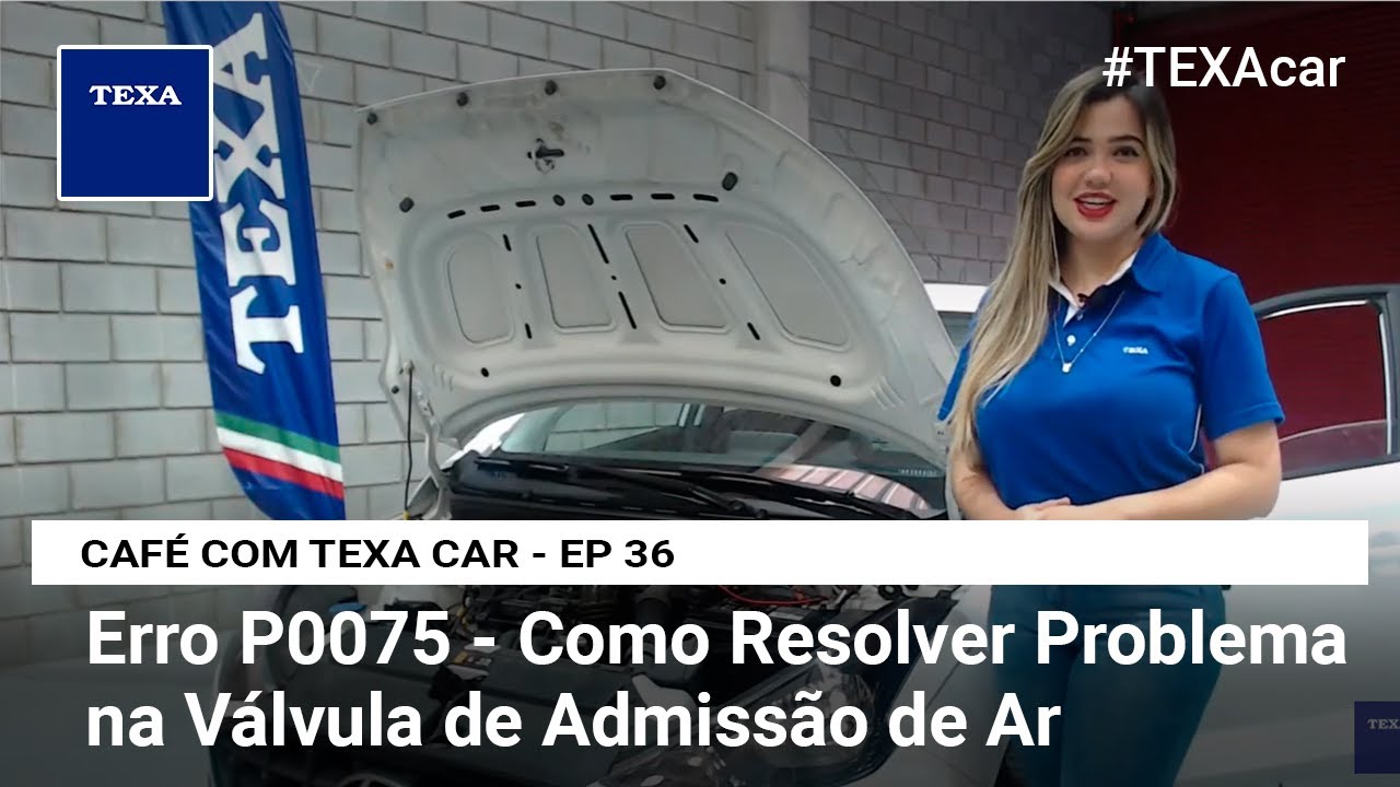 Erro P0075 - Como Resolver Problema na Válvula de Admissão de Ar | CAFÉ COM TEXA CAR - EP 36 ...