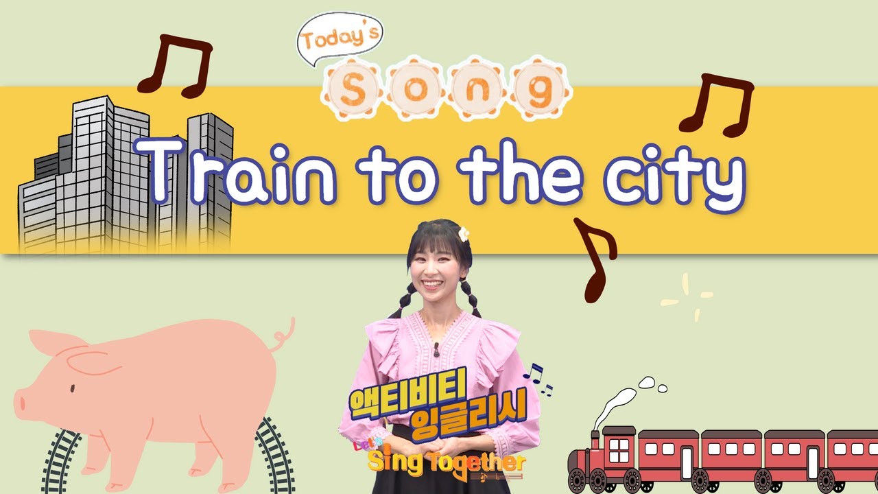 [액티비티 잉글리시] Train to the city I Let's sing Together - YouTube
