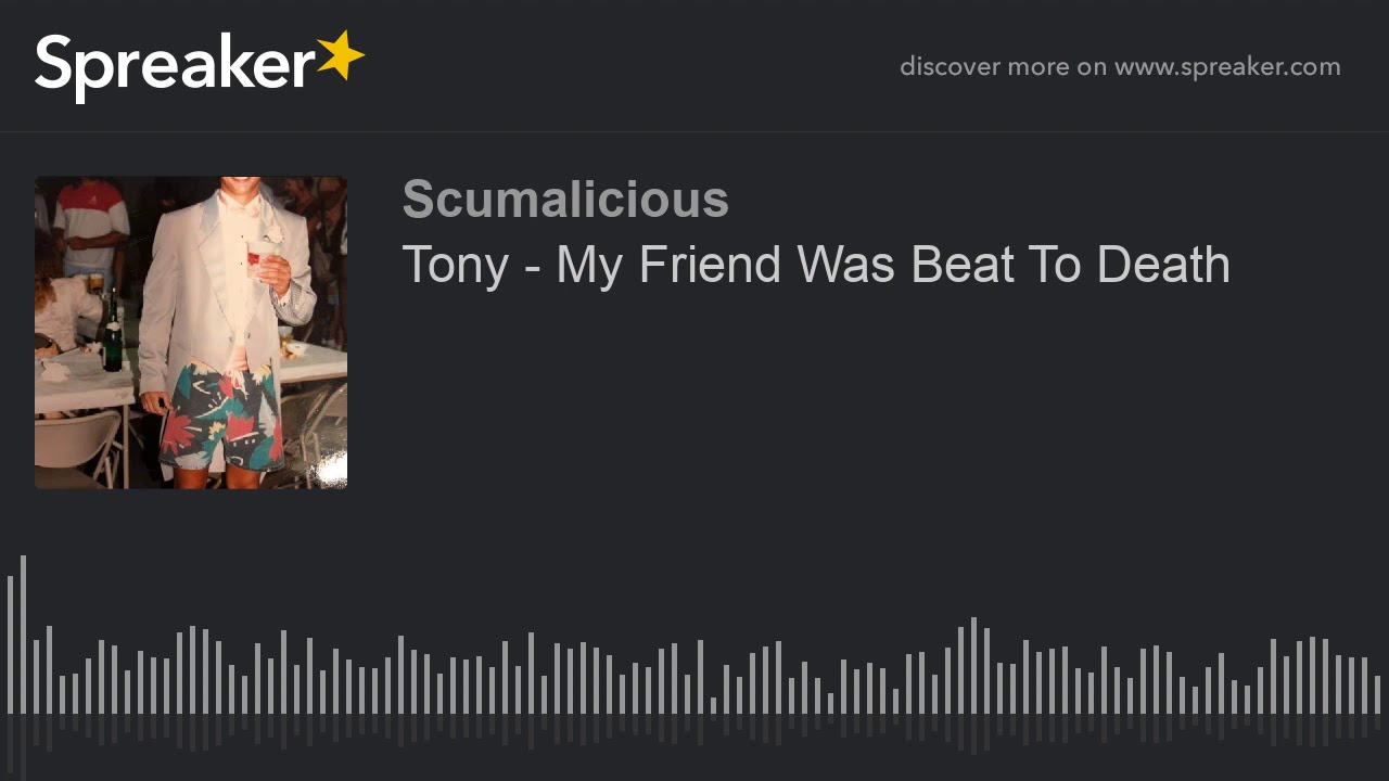 Tony - My Friend Was Beat To Death - YouTube