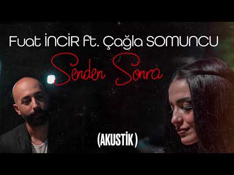 Fuat İncir ft. Çağla Somuncu - Senden Sonra  (Akustik)