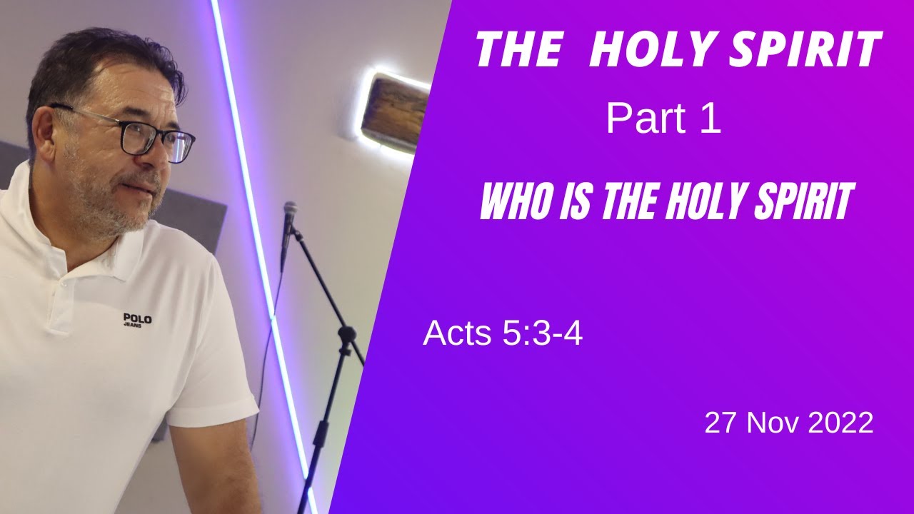 Holy Spirit Part 1- Who is the Holy Spirit - Acts 5:3-4 -27 Nov 22 ...