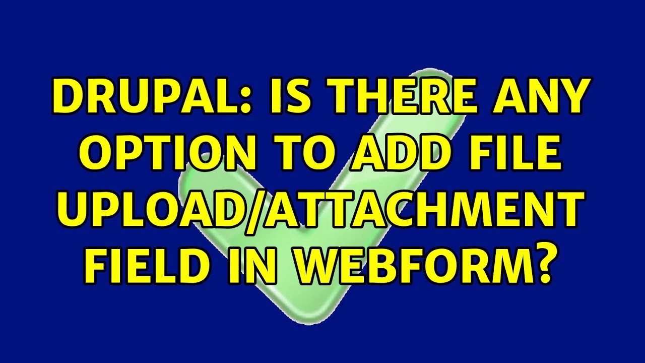Drupal: Is there any option to add file upload/attachment field in ...