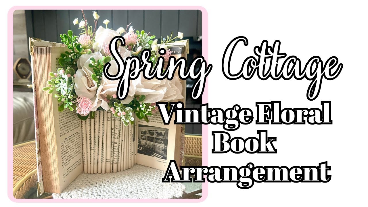 Let's make a Cottage Style Floral Book Arrangement using an Old ...