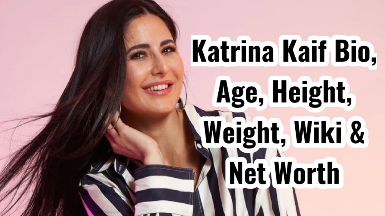 Katrina Kaif Age,Height,Weight,Net Worth,Family,Husband,Biography & Facts About Katrina Kaif ...