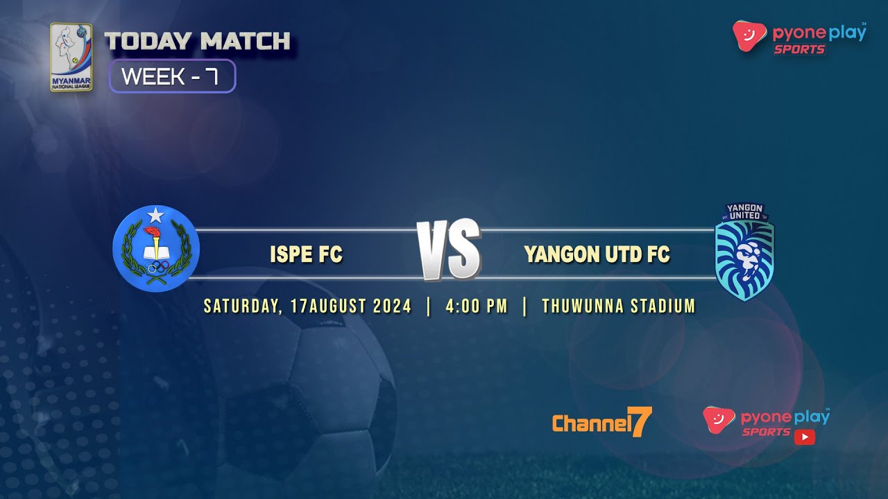 ISPE FC Vs YANGON UTD FC WEEK-7 - YouTube