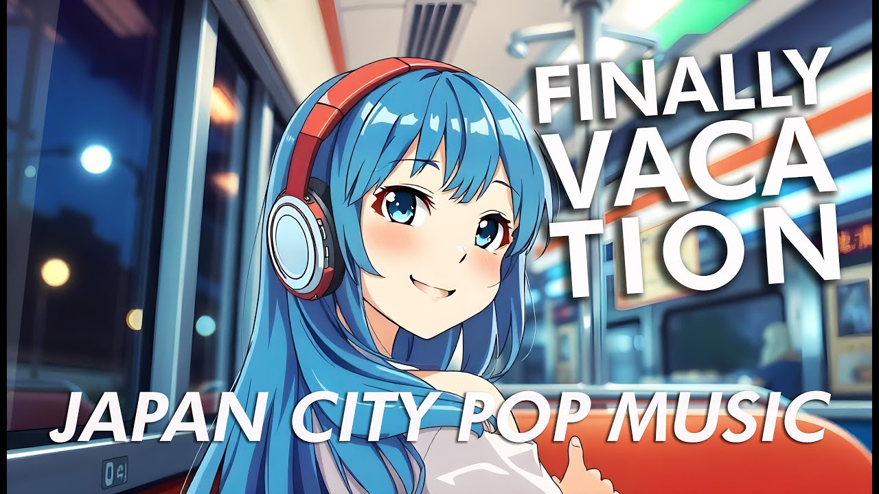 Finally Vacation - やっとバケーション Japan City Pop Music Aishiteru - YouTube