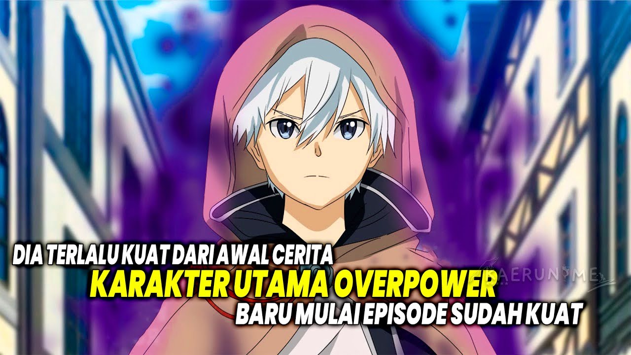 OVERPOWER DARI AWAL CERITA!! Inilah 10 Anime Tokoh Utama Terlalu Kuat ...
