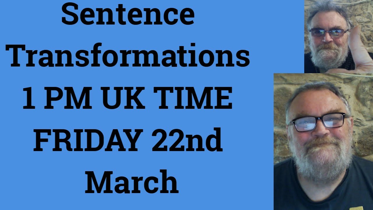 Sentence Transformations 1 PM UK TIME FRIDAY 22nd March - YouTube