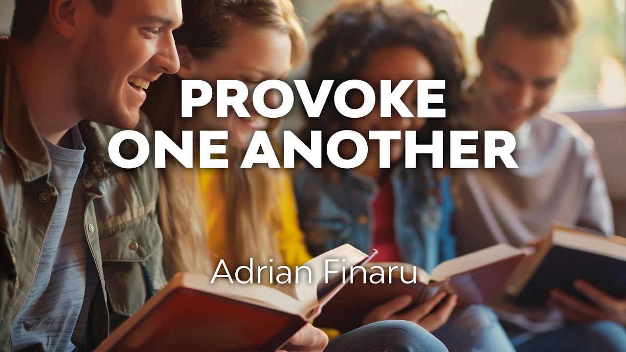 Provoke One Another by Adrian Finaru - YouTube