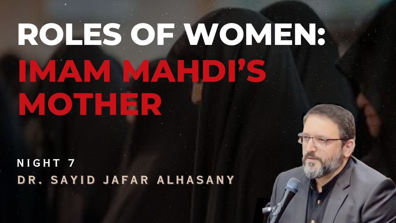 7. Roles of Women: Imam al Mahdi's Mother | Dr. Sayid Jafar Alhasany | Muharram 2024 - YouTube