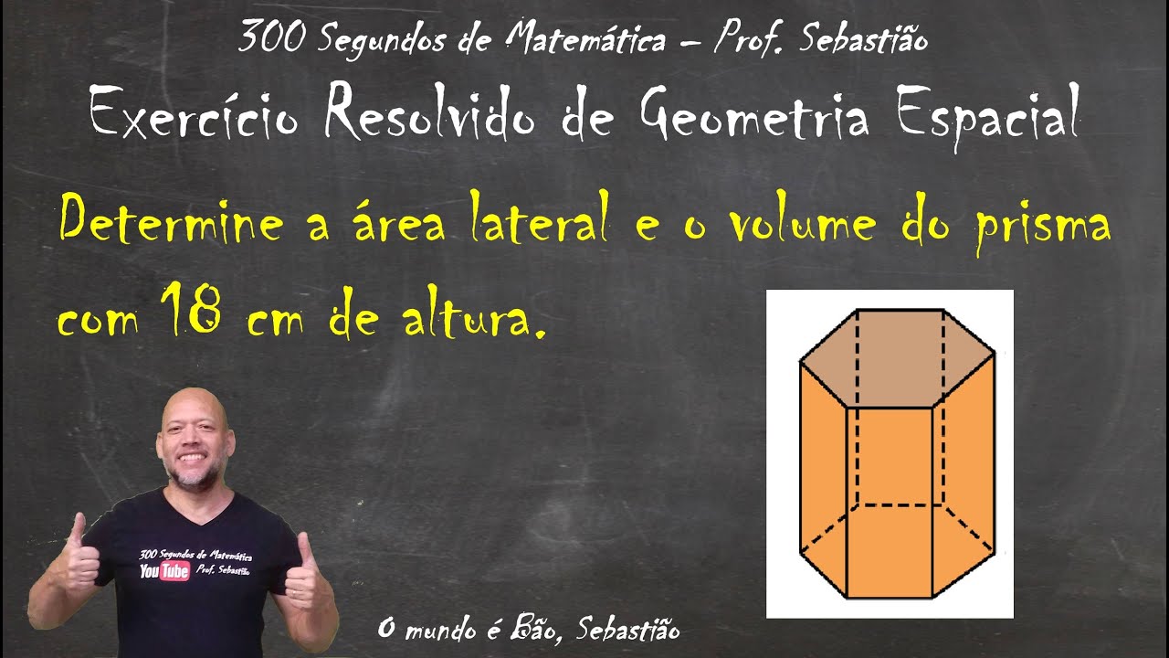 GEOMETRIA ESPACIAL - POLIEDROS - Exercício 24 - Área Lateral e Volume do Prisma Hexagonal ...
